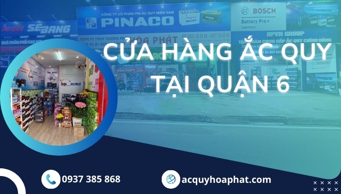 Thông Tin Đại Lý Thay Bình Ắc Quy Tại Quận 6 Giá Tốt Nhất